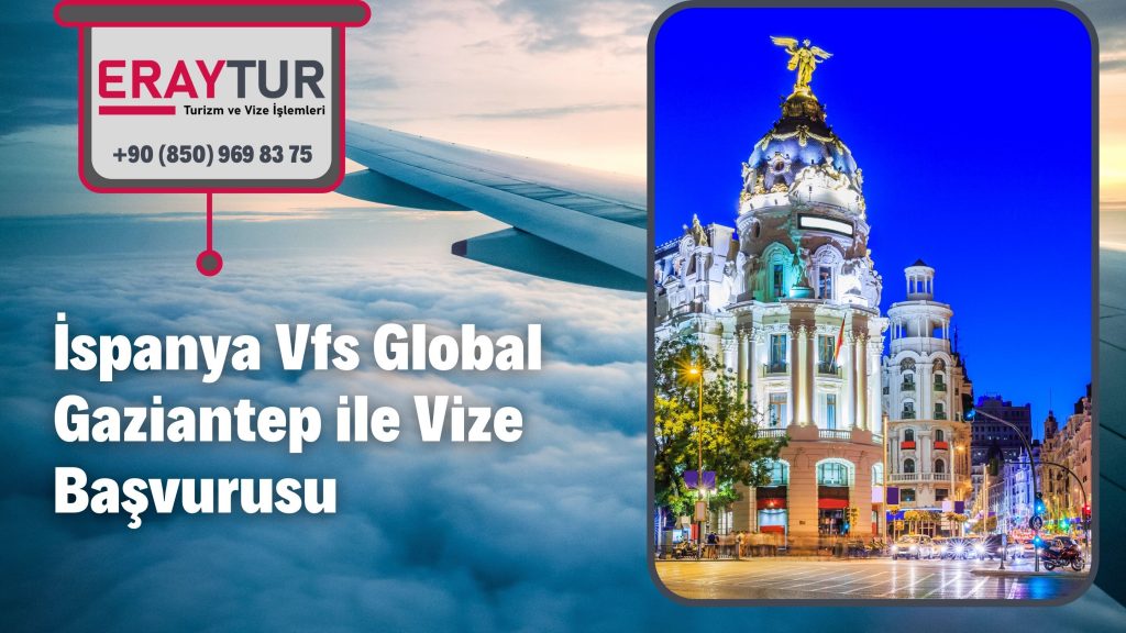 İspanya Vfs Global Gaziantep ile Vize Başvurusu - Eraytur İspanya Vfs Global Gaziantep ile Vize Başvurusu - Eraytur