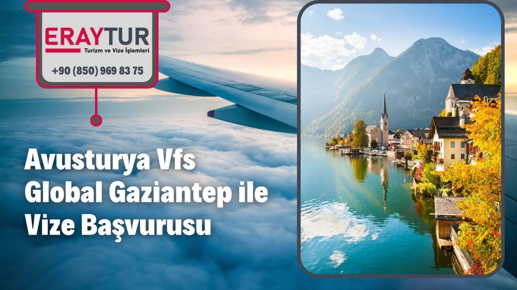 Avusturya Vfs Global Gaziantep ile Vize Başvurusu - Eraytur Avusturya Vfs Global Gaziantep ile Vize Başvurusu - Eraytur