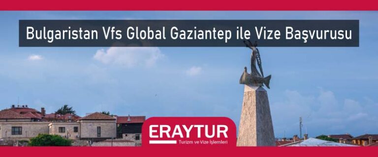 Bulgaristan Vfs Global Gaziantep ile Vize Başvurusu - Eraytur Bulgaristan Vfs Global Gaziantep ile Vize Başvurusu - Eraytur