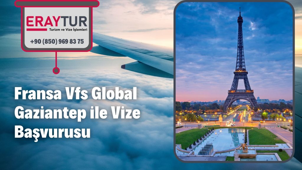 Fransa Vfs Global Gaziantep ile Vize Başvurusu - Eraytur Fransa Vfs Global Gaziantep ile Vize Başvurusu - Eraytur