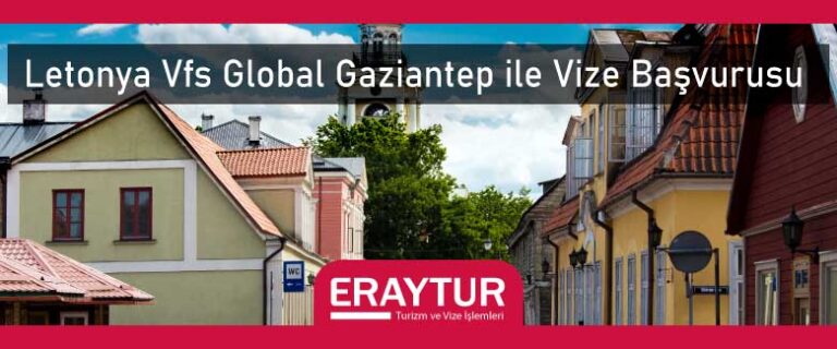 Letonya Vfs Global Gaziantep ile Vize Başvurusu - Eraytur