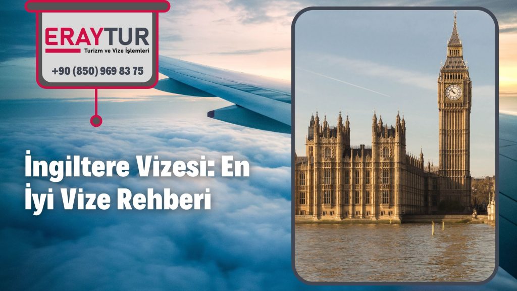 İngiltere Vizesi: 2025 Vize Başvuru Adımları - Eraytur